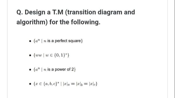 Solved Q. Design a T.M (transition diagram and algorithm) | Chegg.com