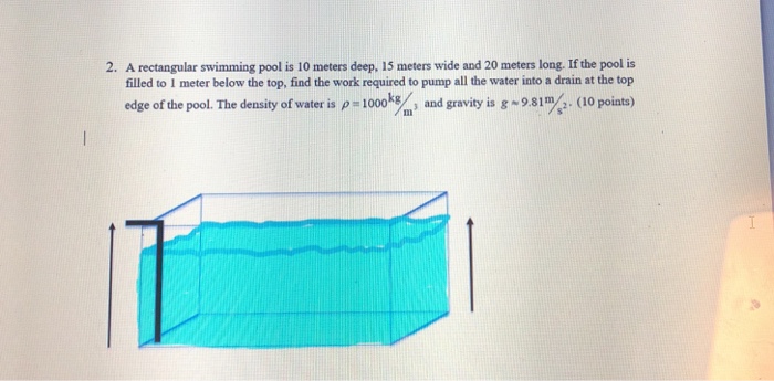 Solved 2. A rectangular swimming pool is 10 meters deep, 15 | Chegg.com
