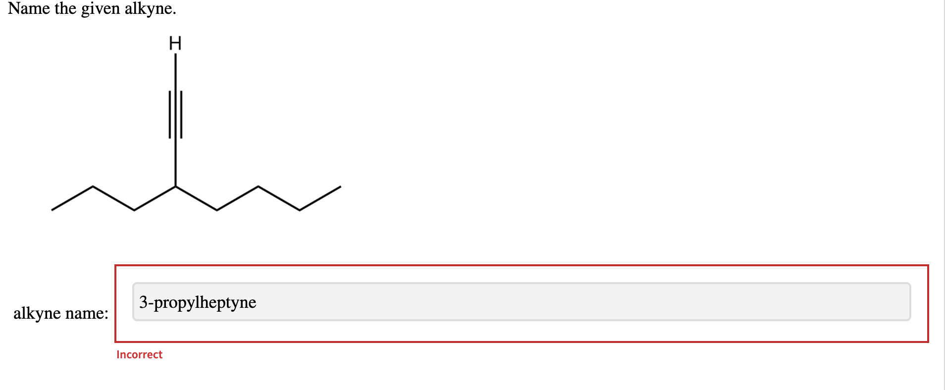 Solved Name the given alkyne. H 3-propylheptyne alkyne name: | Chegg.com