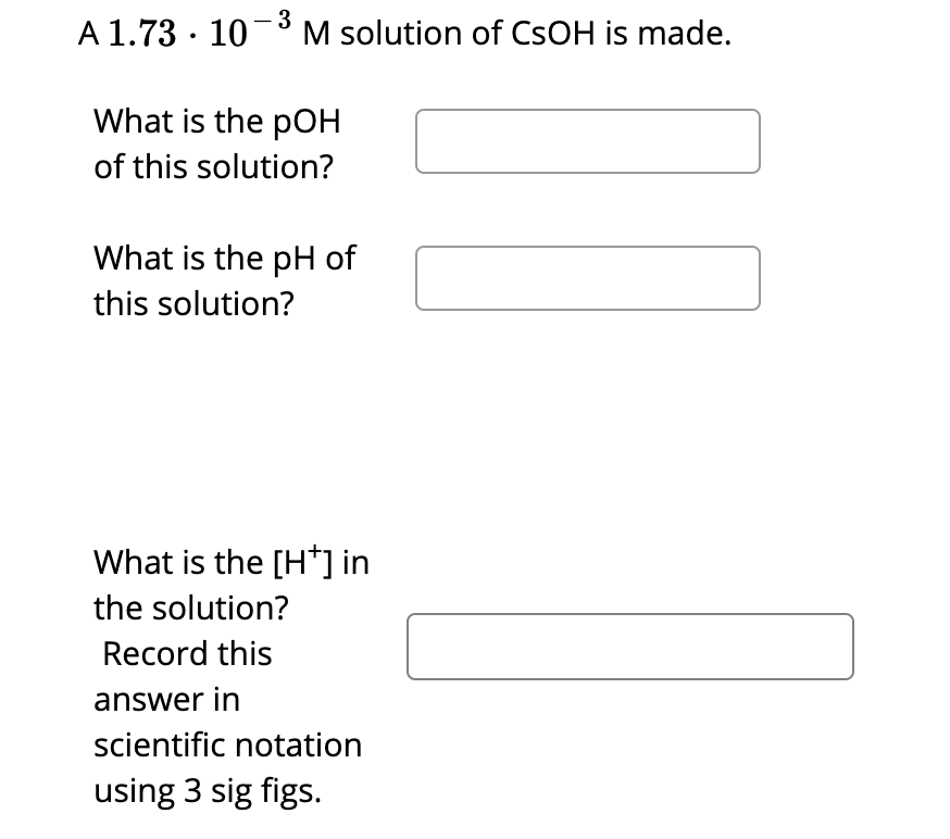 Solved A 1.73 · 10-3 M solution of CSOH is made. What is | Chegg.com