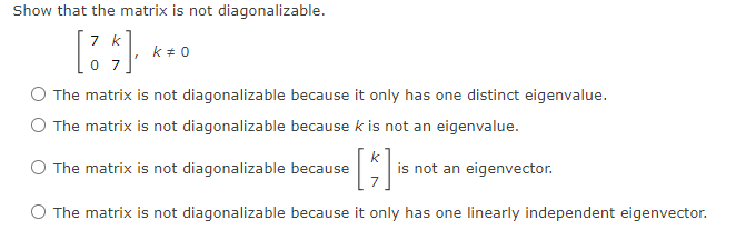 Solved Show that the matrix is not diagonalizable. 7 k k+ 0 | Chegg.com