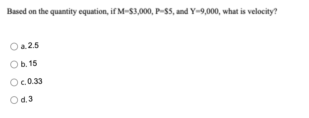 Solved Based on the quantity equation, if M=$3,000,P=$5, | Chegg.com