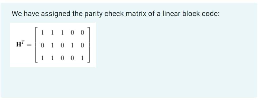 Solved We have assigned the parity check matrix of a linear | Chegg.com