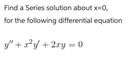 Solved Find a Series solution about x=0, for the following | Chegg.com