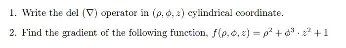 Solved 1. Write the del (∇) operator in (ρ,ϕ,z) cylindrical | Chegg.com
