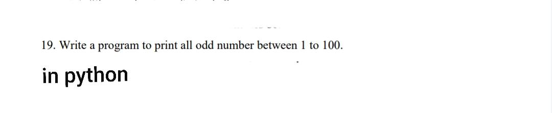 Solved 19. Write a program to print all odd number between 1 | Chegg.com