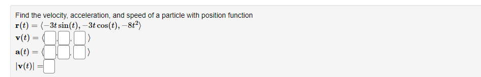 Solved Find the velocity, acceleration, and speed of a | Chegg.com