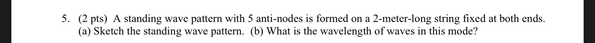Solved 5. (2 pts) A standing wave pattern with 5 anti-nodes | Chegg.com