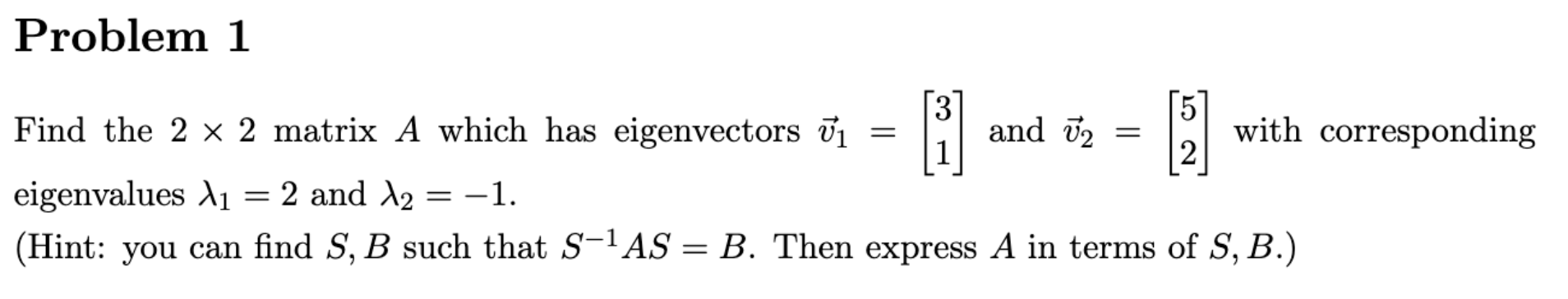 Solved Find the 2×2 matrix A which has eigenvectors v1=[31] | Chegg.com