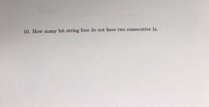 Solved 10. How many bit string four do not have two | Chegg.com