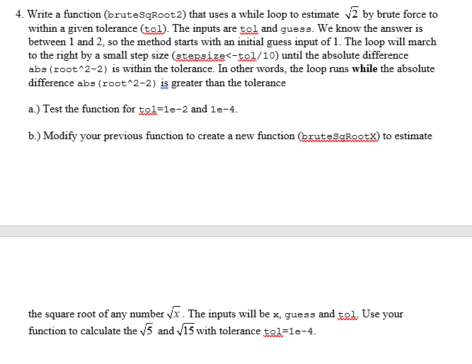 Solved 4. Write a function (bruteSqRoot2) that uses a while | Chegg.com Solved 4. Write a function (bruteSqRoot2) that uses a while | Chegg.com