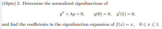 Solved (10pts) 5. Determine the normalized eigenfunctions of | Chegg.com
