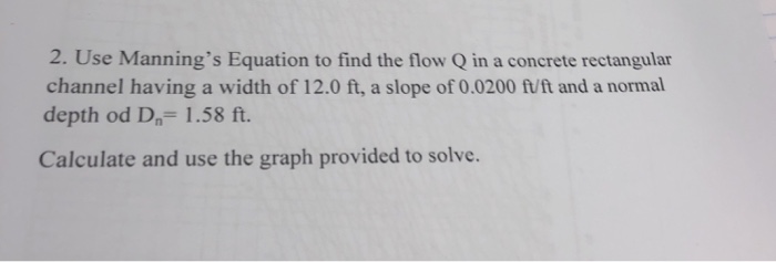 Solved 2. Use Manning's Equation to find the flow Q in a | Chegg.com