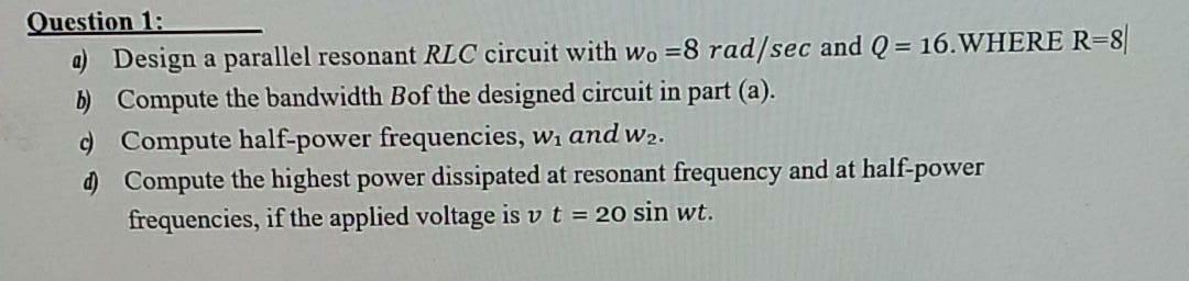 Solved Question 1: Design a parallel resonant RLC circuit | Chegg.com