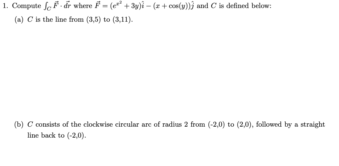 Solved 1. Compute ∫CF⋅dr where F=(ex2+3y)i^−(x+cos(y))j^ and | Chegg.com