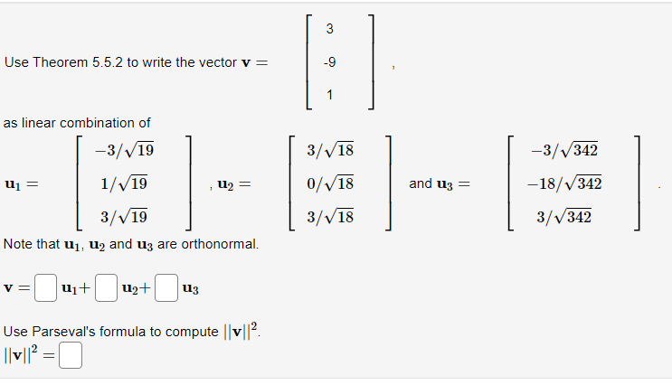 [Solved]: Use Theorem 5.5.2 to write the vector v=391 as l