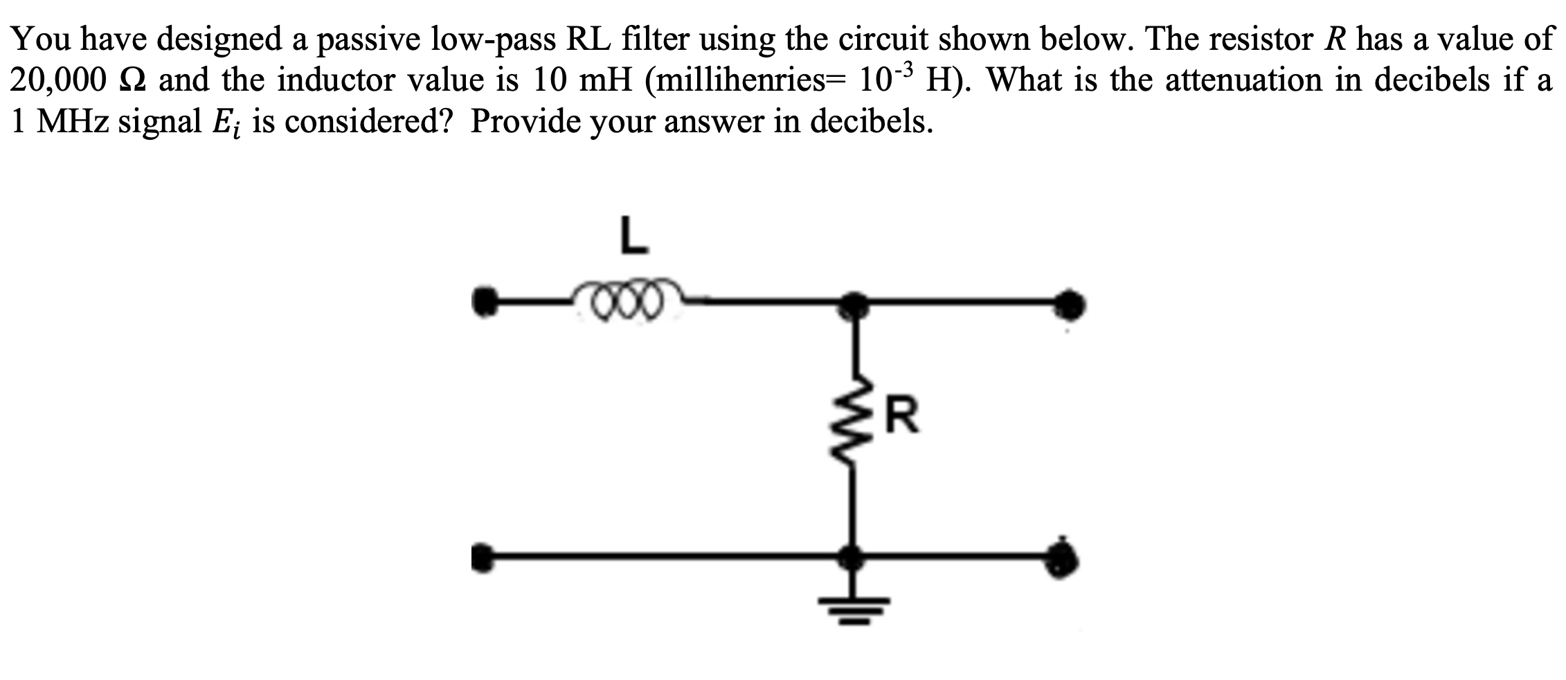 Solved You have designed a passive low-pass RL filter using | Chegg.com