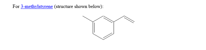 Solved Draw the skeletal structure of 3-methylstyrene and | Chegg.com