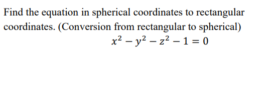 Solved Find the equation in spherical coordinates to | Chegg.com