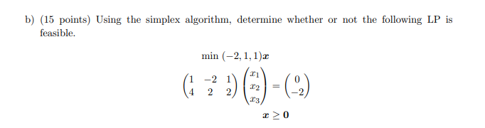 Solved b) (15 points) Using the simplex algorithm, determine | Chegg.com