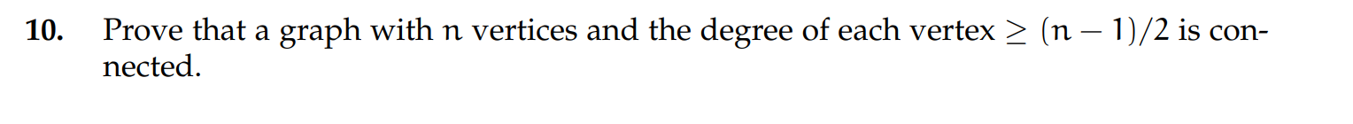 Solved 10. Prove that a graph with n vertices and the degree | Chegg.com