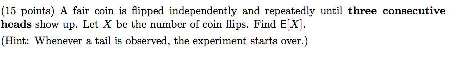 Solved (15 points) A fair coin is flipped independently and | Chegg.com