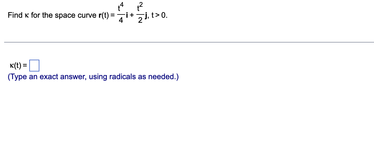 Solved Find κ for the space curve r(t)=4t4i+2t2j,t>0. κ(t)= | Chegg.com