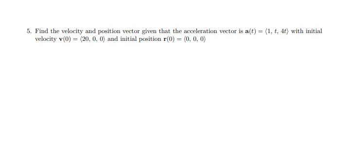 Solved Find the velocity and position vector given that the | Chegg.com