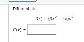 Solved Differentiate. f(x) = (9x2 - 4x)ex = | Chegg.com