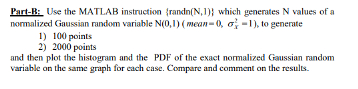 Solved Part-B: Use the MATLAB instruction randn (N,1) | Chegg.com