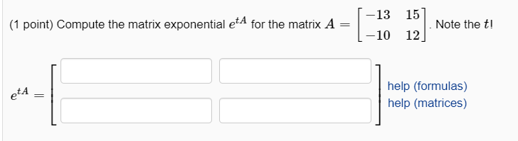 Solved 15 (1 point) Compute the matrix exponential et.A for | Chegg.com