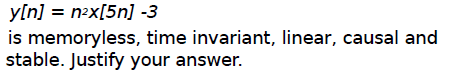 Solved y[n] = n2x[5n] -3 is memoryless, time invariant, | Chegg.com