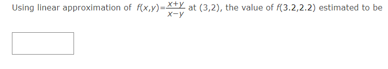 Solved Using linear approximation of f(x,y)=x−yx+y at (3,2), | Chegg.com