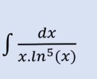 Solved dx x.ln5(x) | Chegg.com