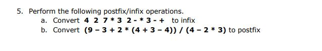 Solved 5. Perform the following postfix/infix operations. a. | Chegg.com