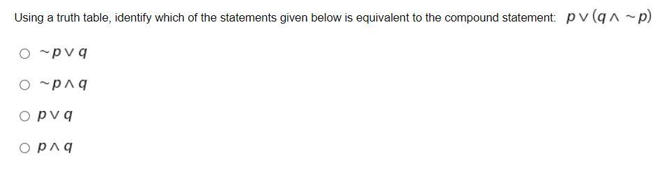 Solved Using a truth table, identify which of the statements | Chegg.com