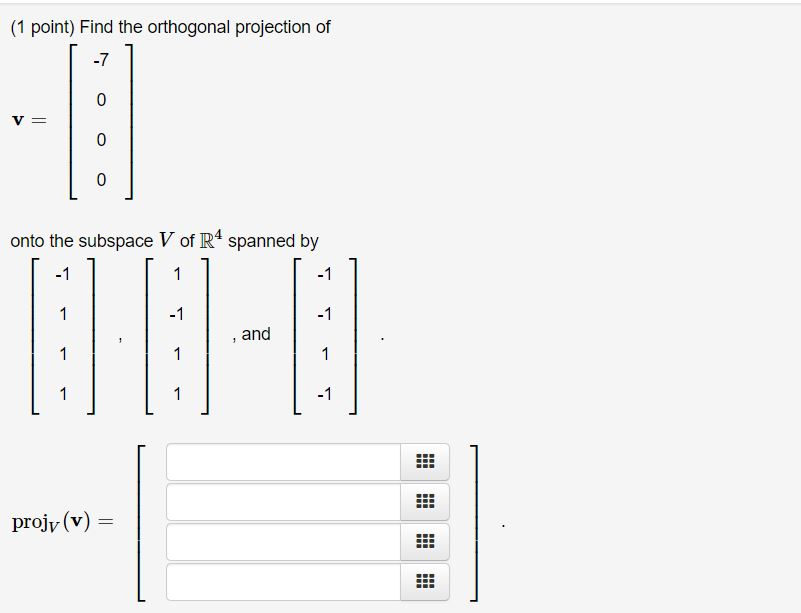 Solved (1 point) Find the orthogonal projection of V = onto | Chegg.com