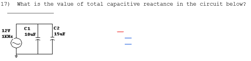 Solved 17) What is the value of total capacitive reactance | Chegg.com