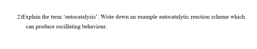 Solved 2)Explain the term “autocatalysis”. Write down an | Chegg.com