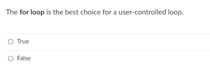Solved The for loop is the best choice for a user-controlled | Chegg.com