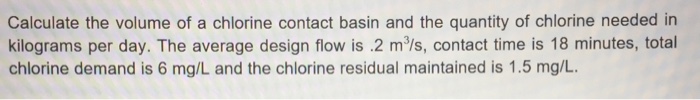 Solved Calculate the volume of a chlorine contact basin and | Chegg.com