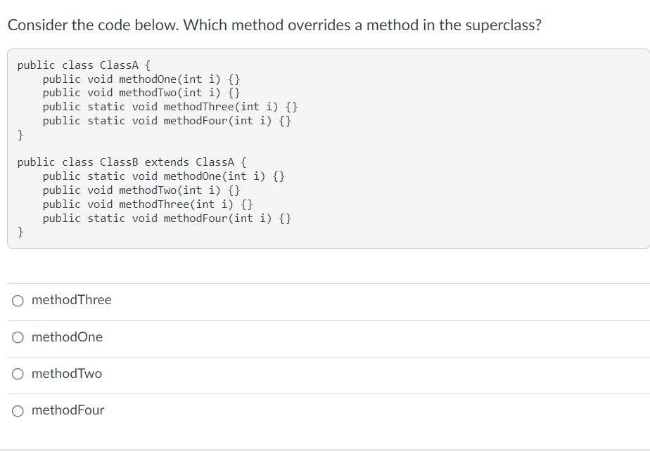 Solved Consider the code below. Which method overrides a | Chegg.com