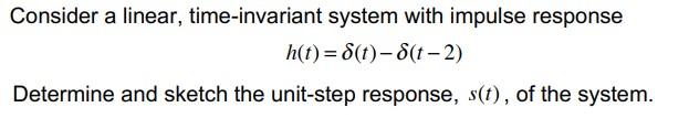 Solved Consider a linear, time-invariant system with impulse | Chegg.com