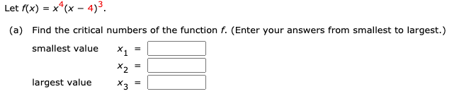 Solved Let f(x) = x4(x - 4)3. (a) Find the critical numbers | Chegg.com