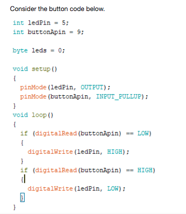 Solved Consider the button code below. int ledPin = 5; int | Chegg.com