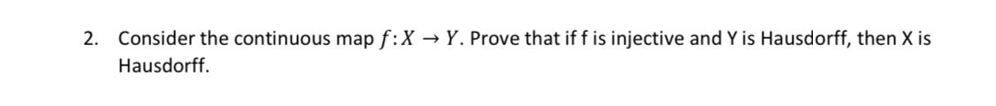 Solved 2. Consider the continuous map f:X→Y. Prove that if f | Chegg.com