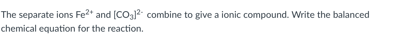 Solved The separate ions Fe2+ and [CO3]2− combine to give a | Chegg.com