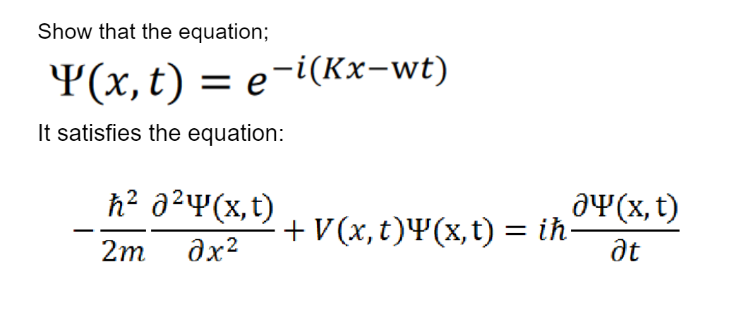 Solved Show that the equation; Ψ(x,t)=e−i(Kx−wt) It | Chegg.com
