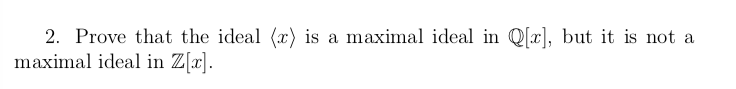 Solved 2. Prove that the ideal (2) is a maximal ideal in | Chegg.com
