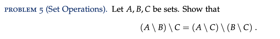 Solved PROBLEM 5 (Set Operations). Let A,B,C be sets. Show | Chegg.com